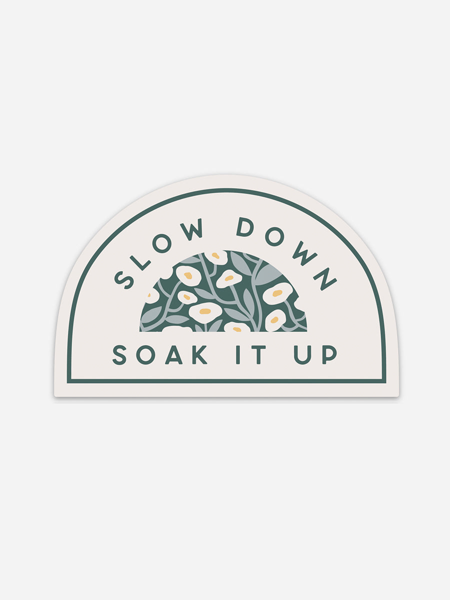 SLOW DOWN SOAK IT UP STICKER – Storied Folk & Co.